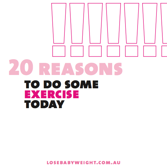 20 Good Reasons To Do Some Exercise Today - Lose Baby Weight